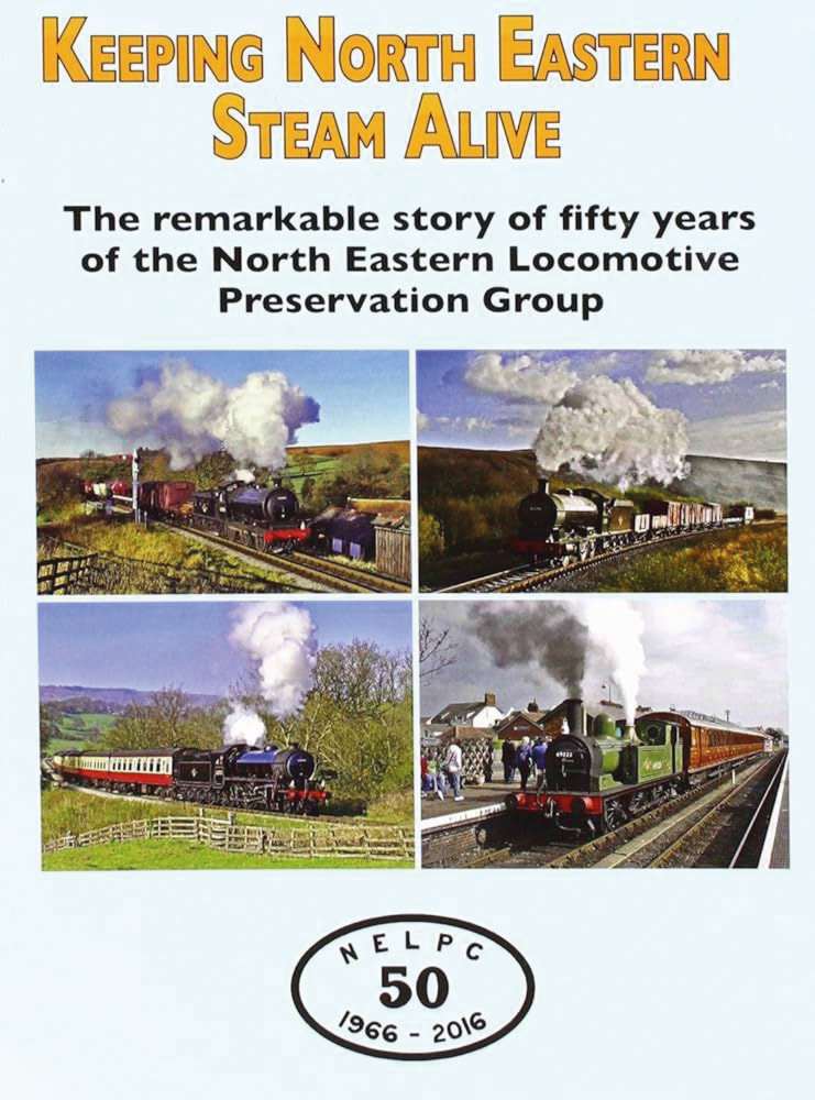 Keeping North Eastern Steam AliveThe remarkable story of 50 years of ...